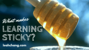 What Makes Learning or Training Sticky? | Leah Chang Learning